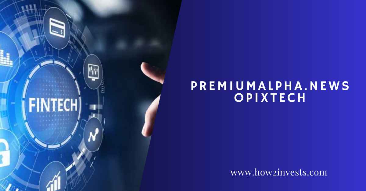 premiumalpha.news opixtech: A Comprehensive Analysis - How2invest