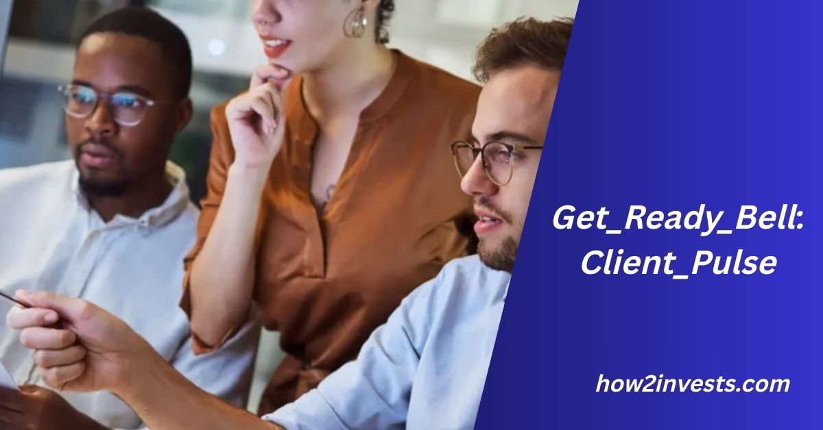 Get_Ready_Bell:Client_Pulse – Empowering Businesses with Data-Driven Insights - How2invest